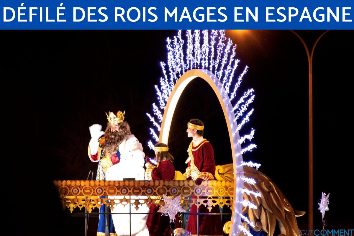 Défilé des Rois Mages en Espagne - Découvrez la fête du 5 janvier en ...