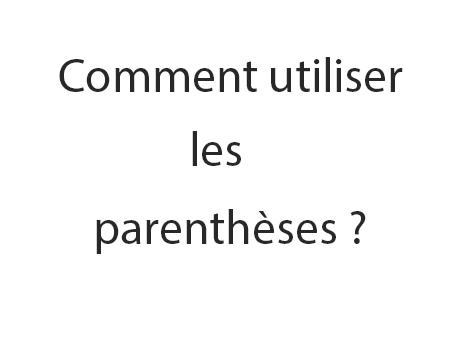 Comment utiliser les parenthèses - Explication simple